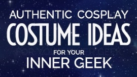 Authentic Cosplay Costume Ideas For Your Inner Geek [Costume Guide ...